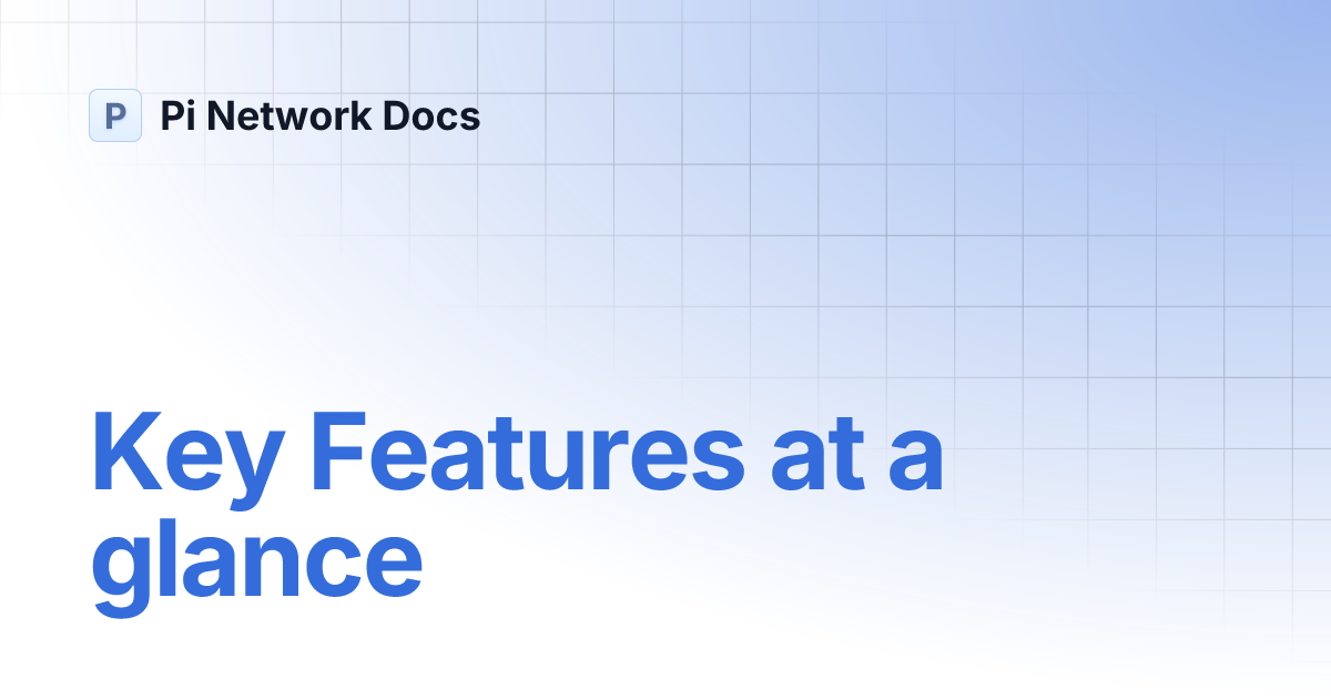 Key Features at a glance | Pi Network Docs